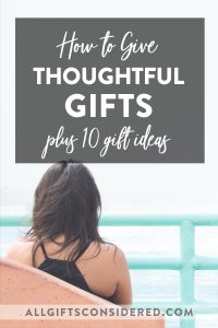 How to Give Thoughtful Gifts (Plus 10 Thoughtful Gift Ideas) » All ...