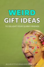 Weird Gift Ideas To Delight Your Quirky Friends » All Gifts Considered