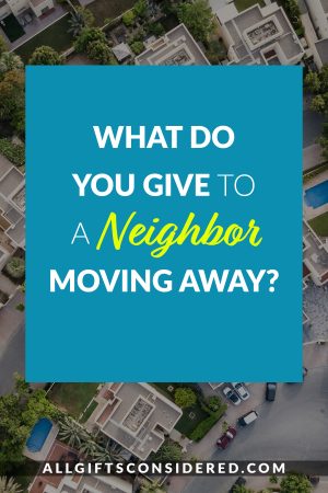 35 Meaningful Gift Ideas for Neighbors Moving Away » All Gifts Considered