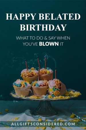 Happy Belated Birthday: What to Do & Say When You've Blown It » All ...