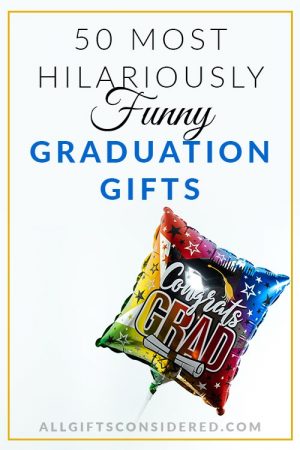 50 Most Hilariously Funny Graduation Gifts » All Gifts Considered