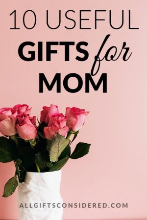 10 Useful Gifts for Mom (What She *Really* Wants) » All Gifts Considered